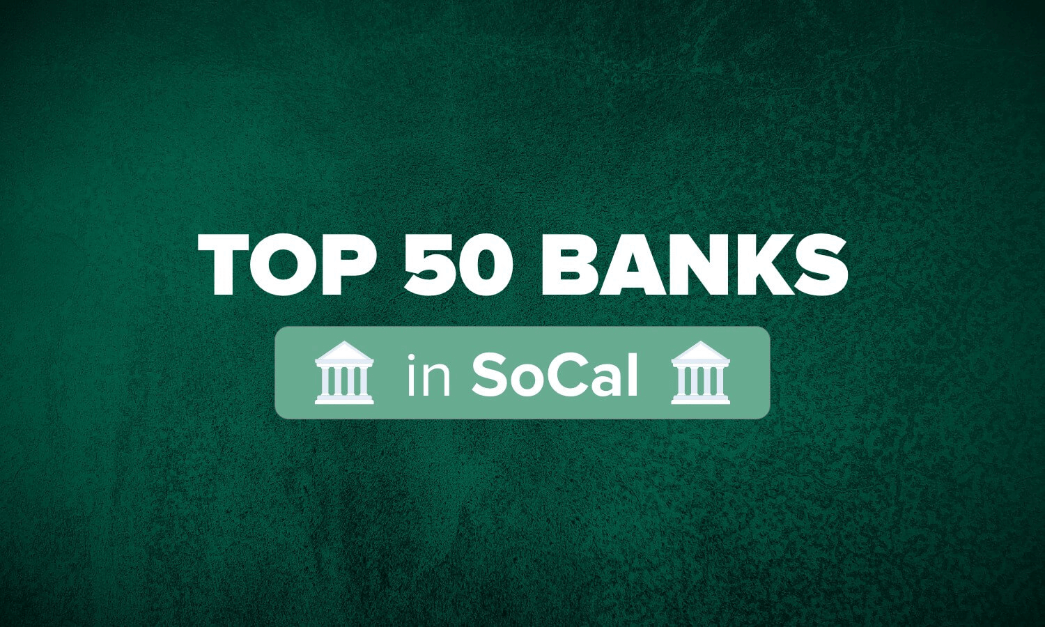 Top 50 Banks in SoCal: Banc of California Among the Largest